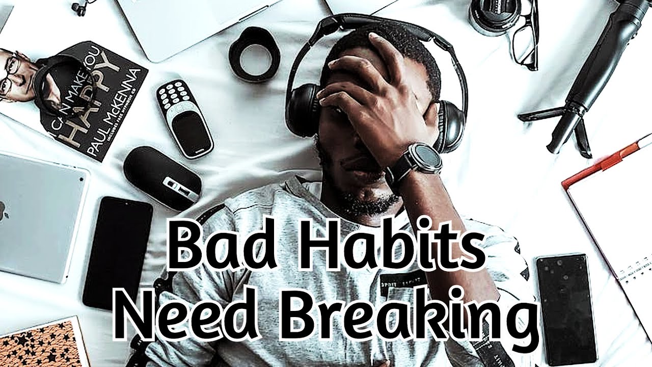 Habits You NEED to Break in Life - YouTube