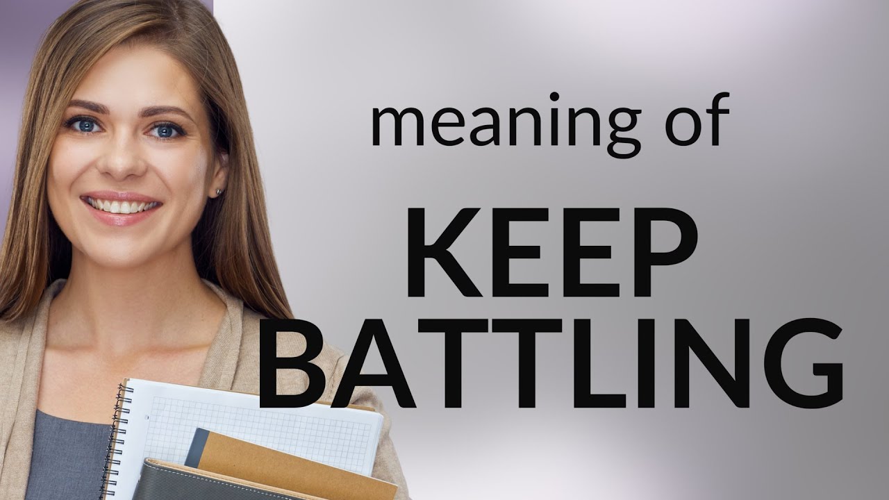 Understanding the Phrase "Keep Battling": A Guide for English Learners ...