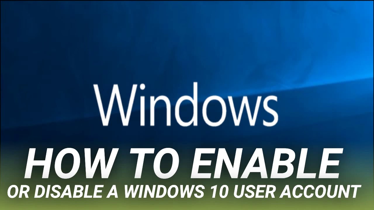 How to Enable or Disable a Windows 10 User Account - YouTube