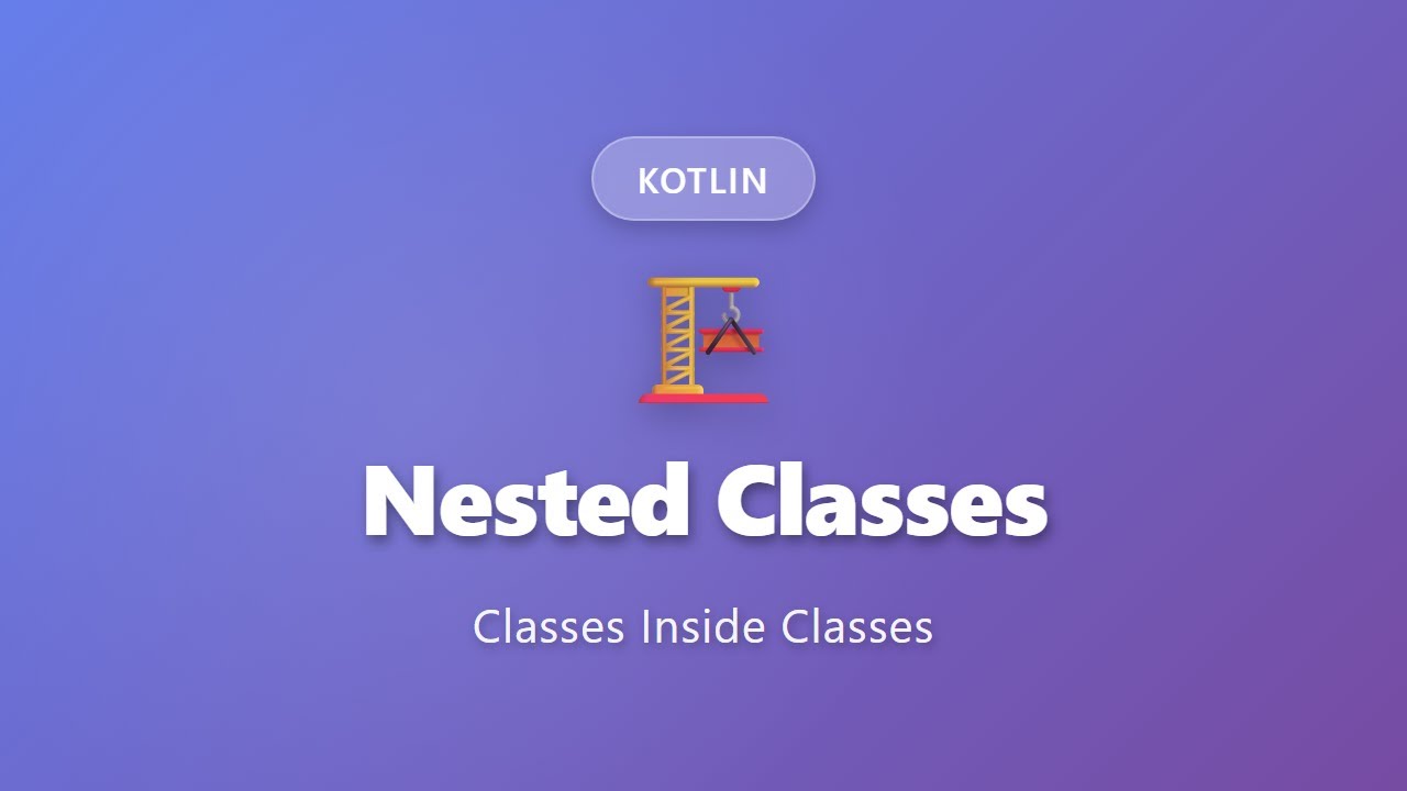 Kotlin Nested Classes Tutorial: Classes Inside Classes Explained for ...