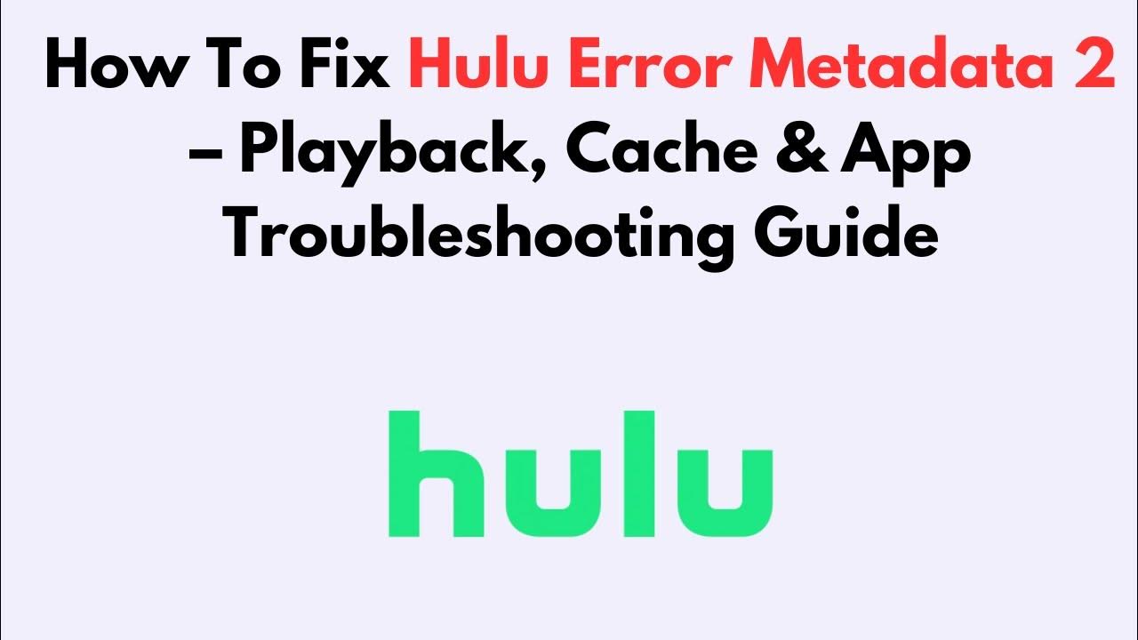 How To Fix Hulu Error Metadata 2 – Playback, Cache & App Troubleshooting Guide - YouTube