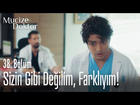 Sizin gibi değilim, anlamıyorsunuz! - Mucize Doktor 38. Bölüm