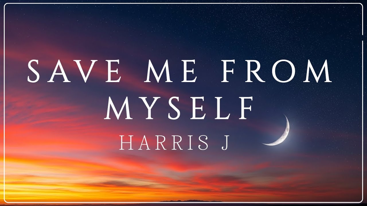 Harris J - Save Me From Myself (Lyrics) - YouTube