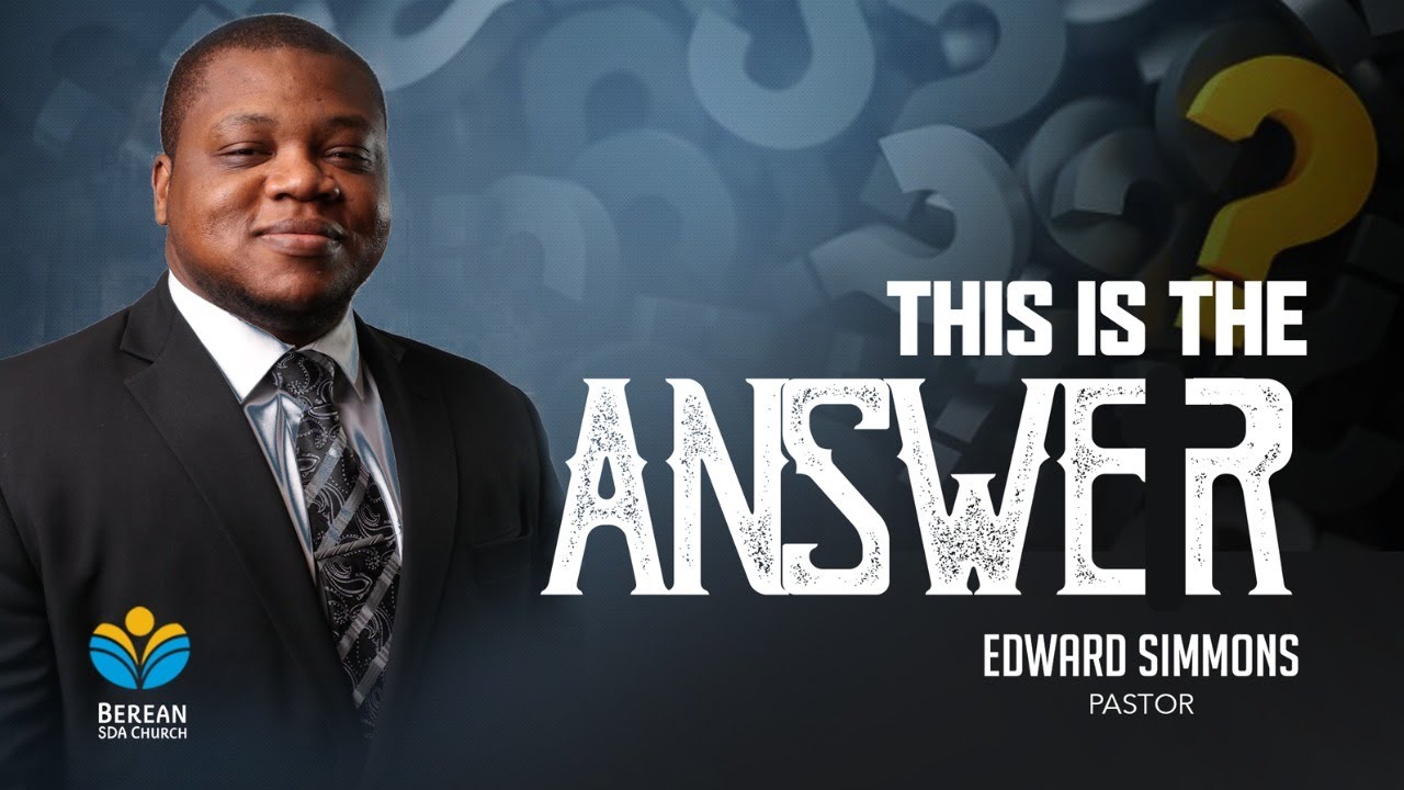 THIS IS THE ANSWER | PASTOR EDWARD SIMMONS, JR. |3/27/21 – Berean SDA ...