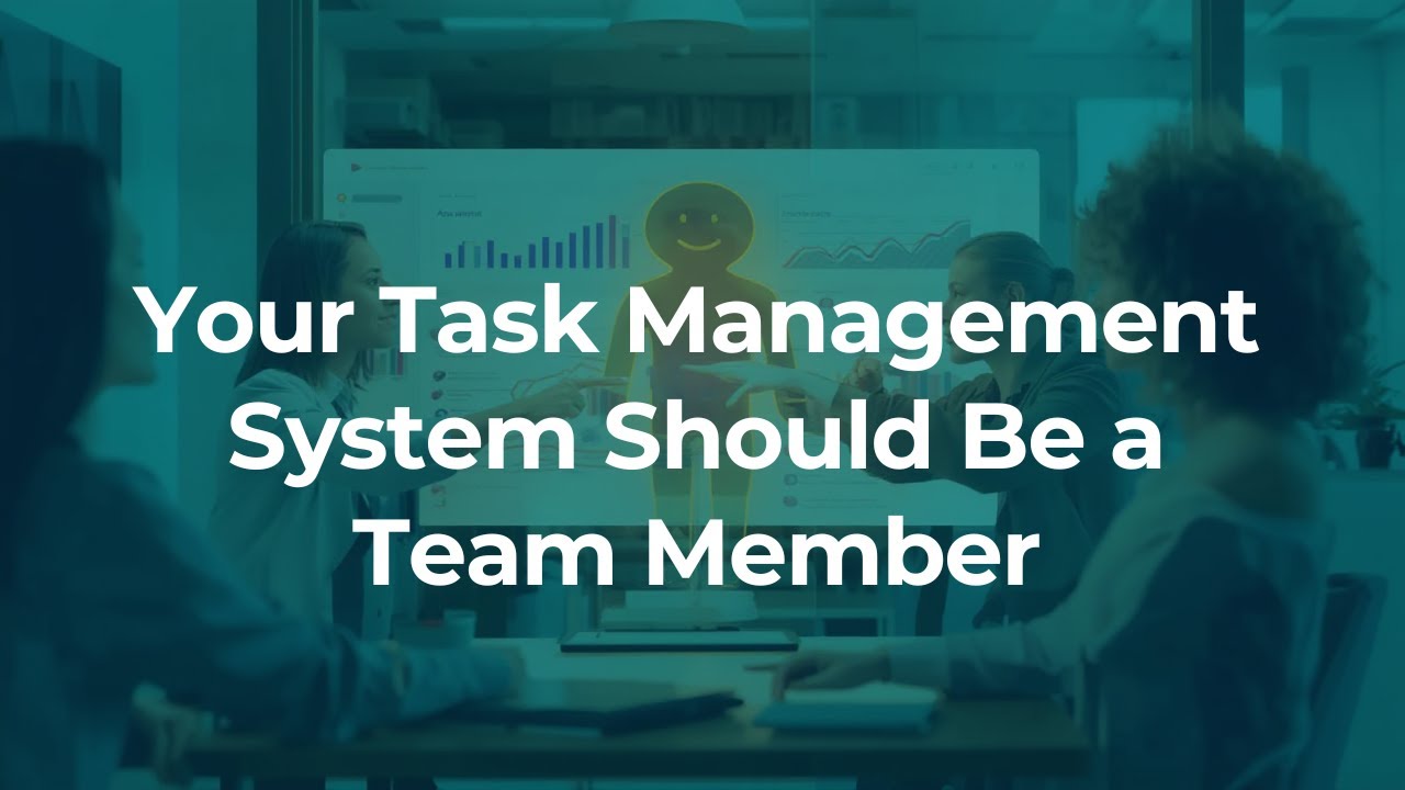 Your Task Management System Should Be a Team Member - YouTube
