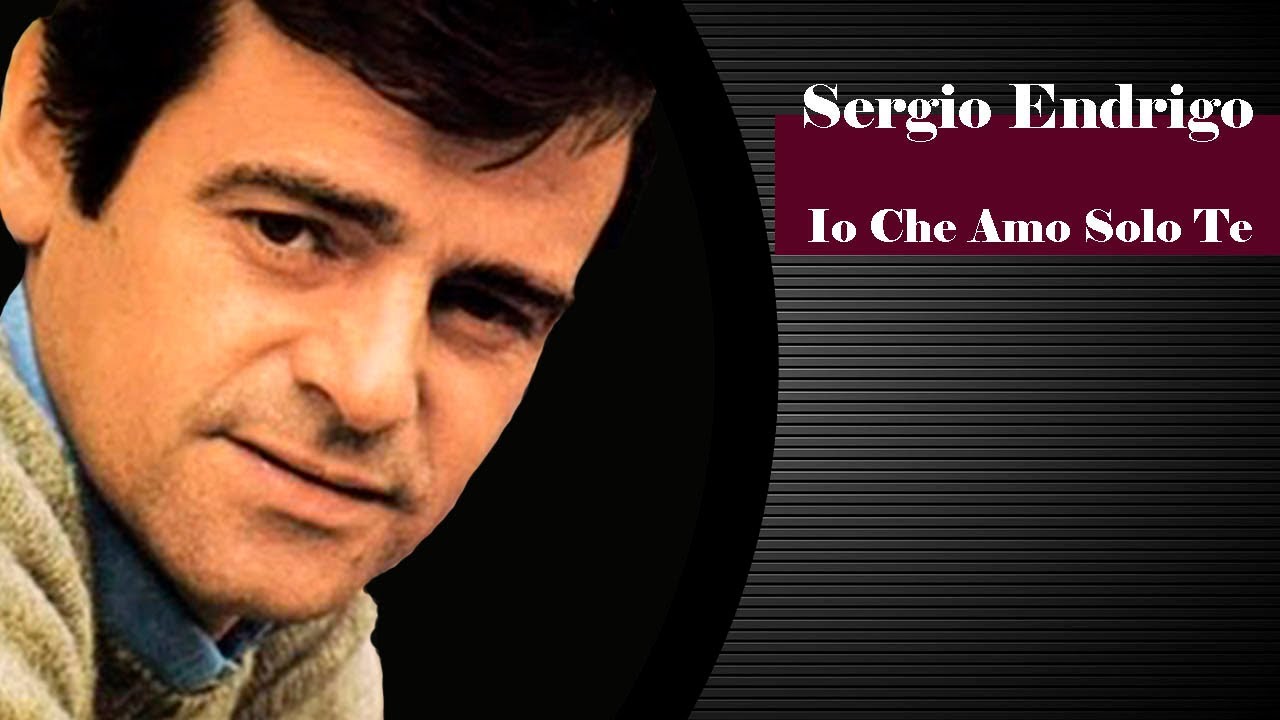 Sergio Endrigo - Io Che Amo Solo Te - YouTube