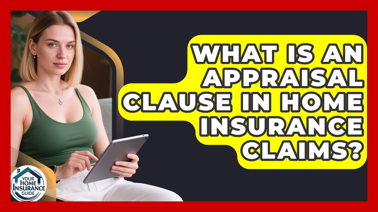 What Is An Appraisal Clause In Home Insurance Claims? - Your Home ...