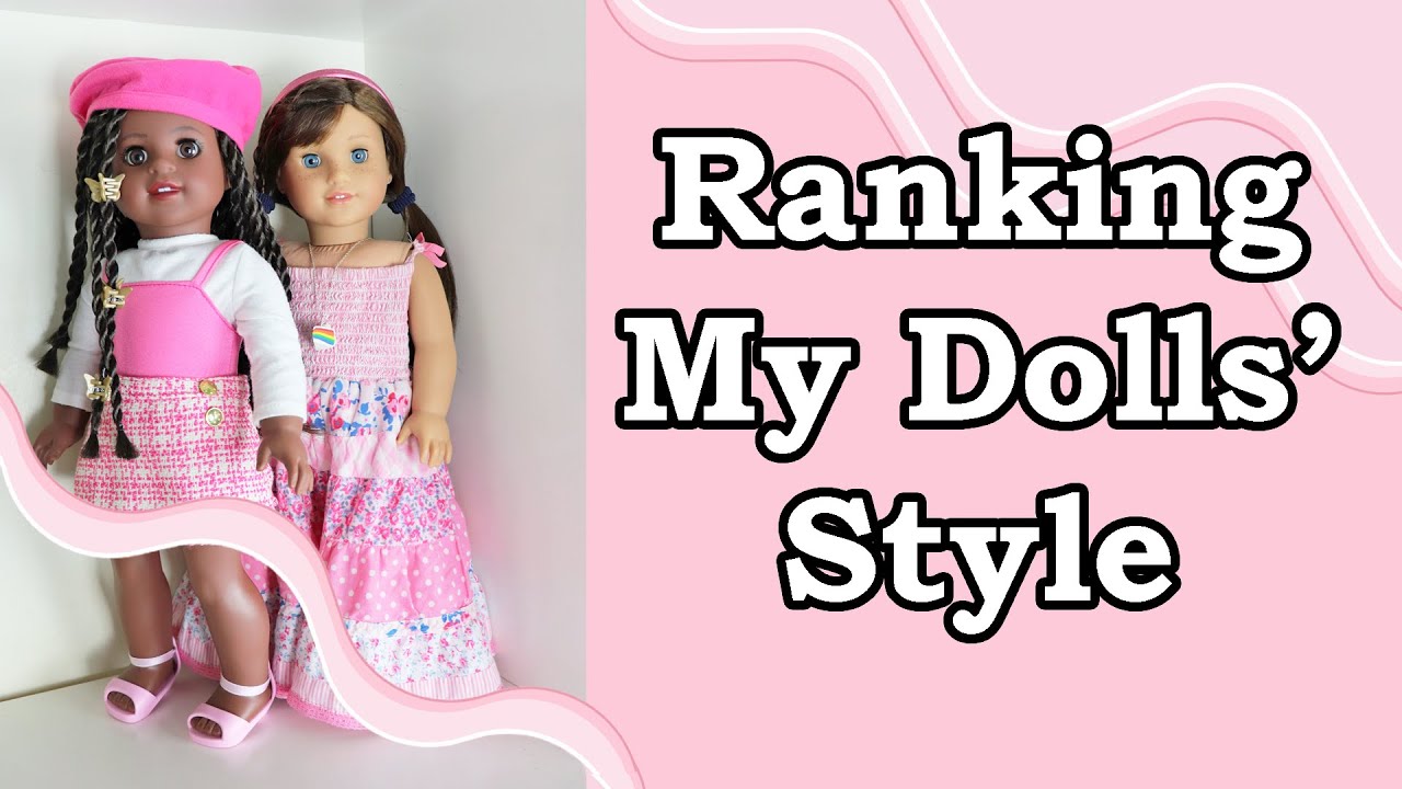 Ranking My Dolls Personal Style - How I Dress My Dolls as a Collector ...