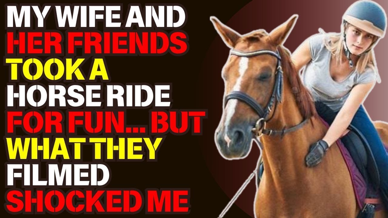 My Wife and Her Friends Took a Horse Ride for Fun... But What They ...