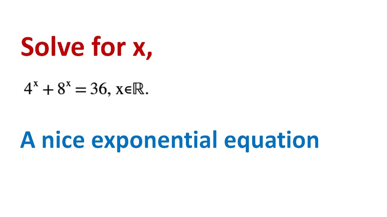 Solve for x, 4^x+8^x=36, x is a real number. - YouTube