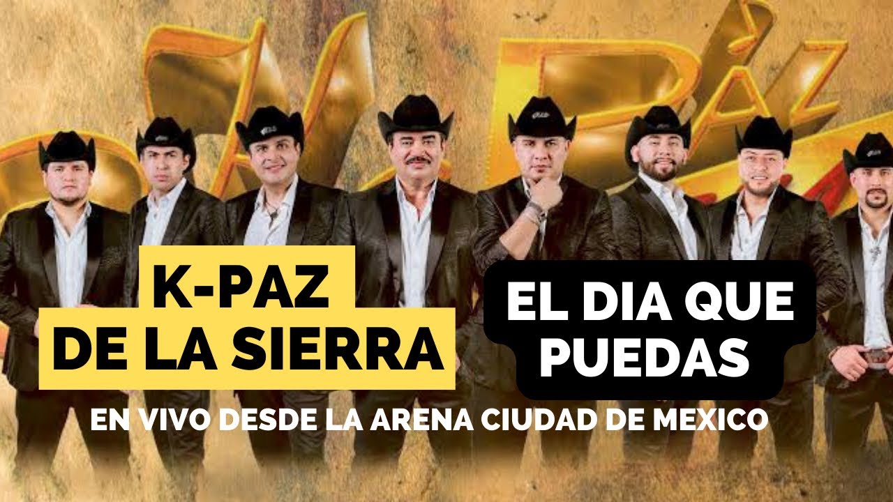 K-Paz De La Sierra - El Dia Que Puedas En Vivo Desde La Arena Ciudad De México - YouTube