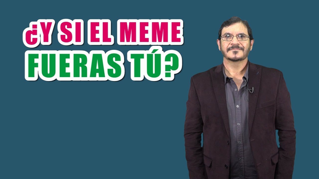 ¿Y Si El Meme Fueras Tú? /// José Luis Delgadillo - YouTube