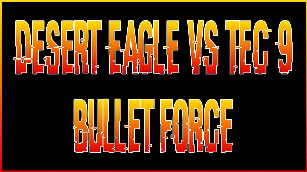 DESERT EAGLE VS TEC-9 - BULLET FORCE - YouTube