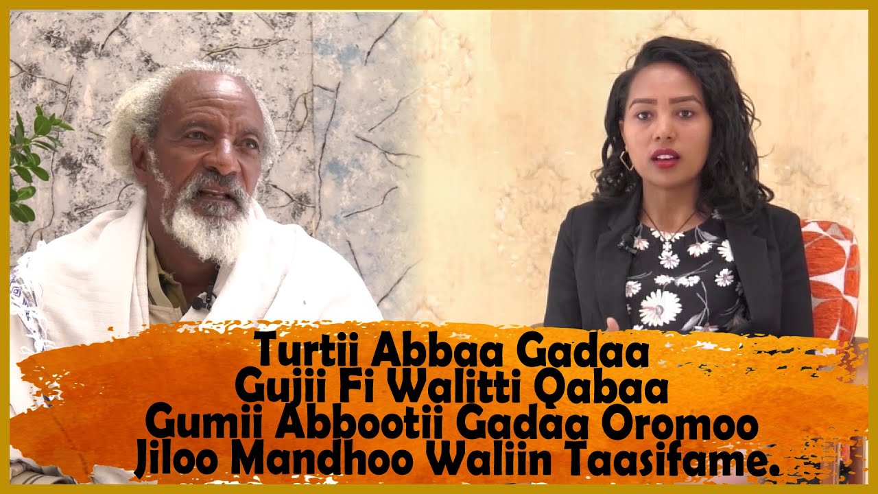 Turtii Abbaa Gadaa Gujii Fi Walitti Qabaa Gumii Abbootii Gadaa Oromoo ...