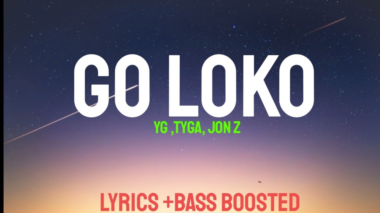 YG - Go Loko ft. Tyga, Jon Z (Lyrics + Bass Boosted) | LYRICS + BASS ...
