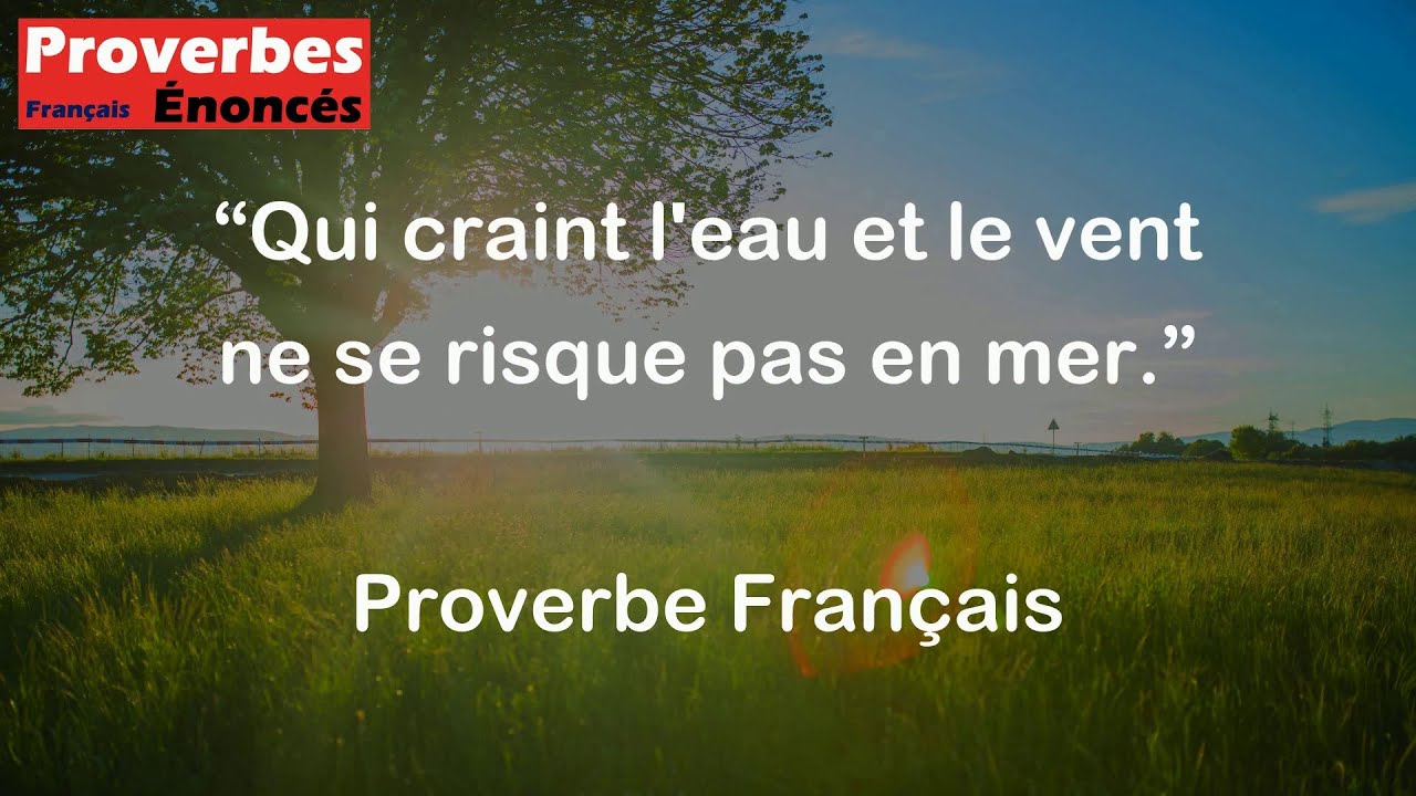 Proverbe Français - Qui craint l'eau et le vent ne se risque pas en mer ...