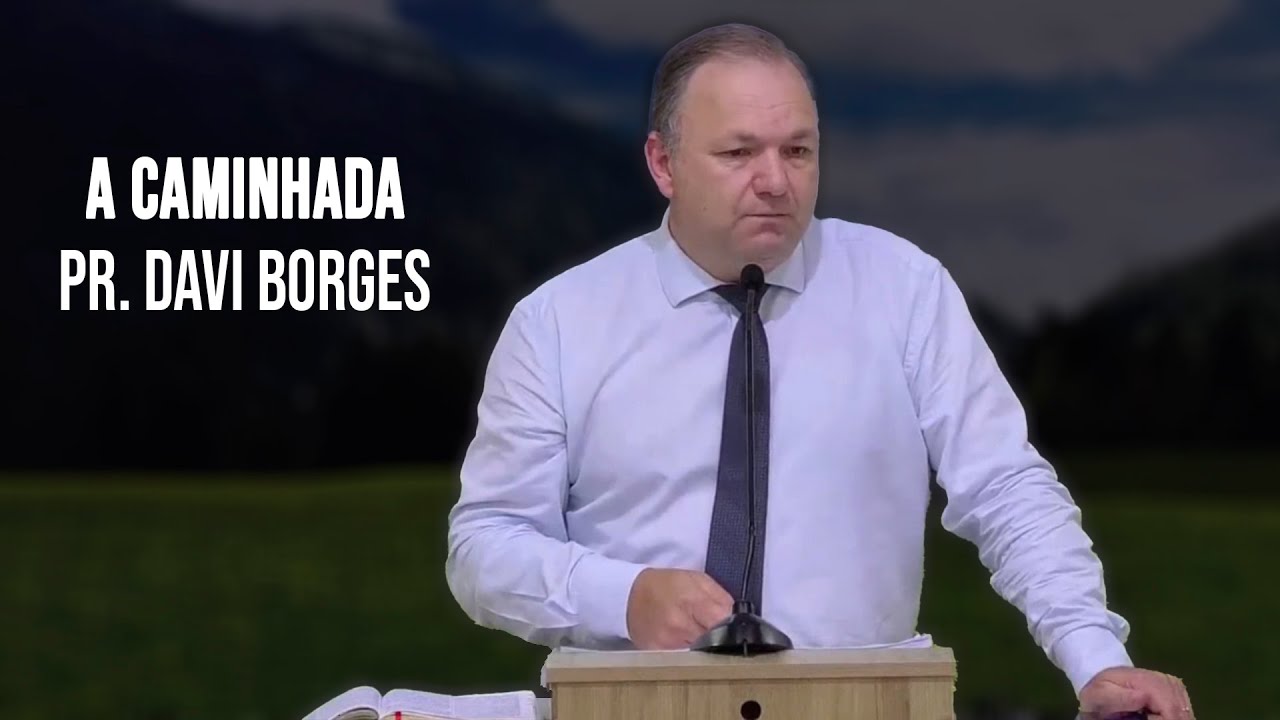 A CAMINHADA | PR DAVI BORGES | 03/12/2023 - YouTube