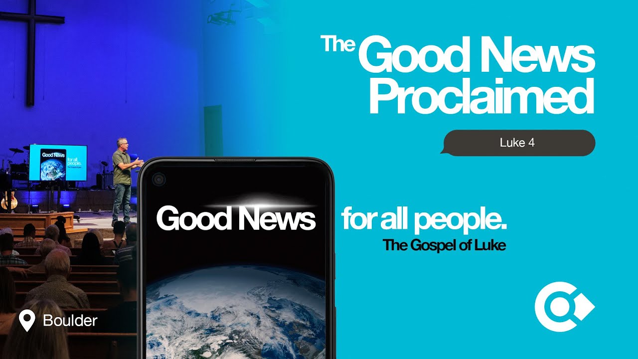 The Good News Proclaimed | Luke 4 | Calvary Bible Church | Boulder, CO ...