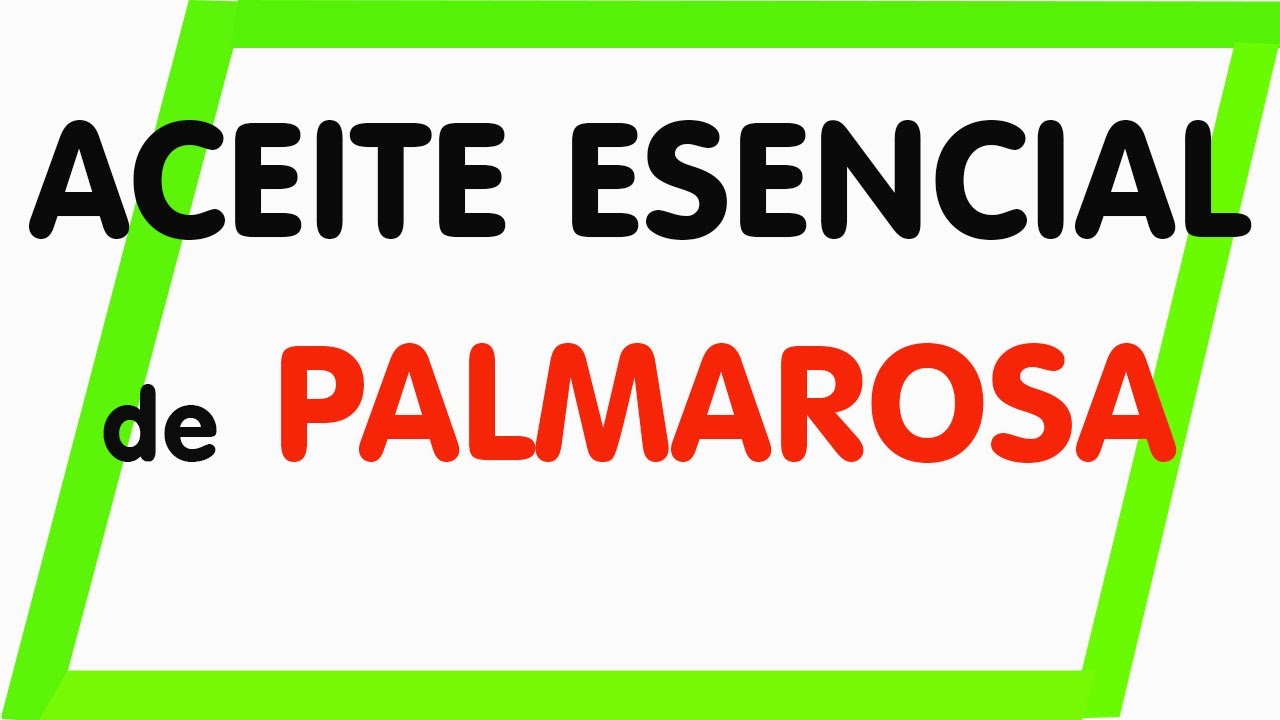 Usos y beneficios del aceite esencial de PALMAROSA (PALMARROSA O PALMA ...