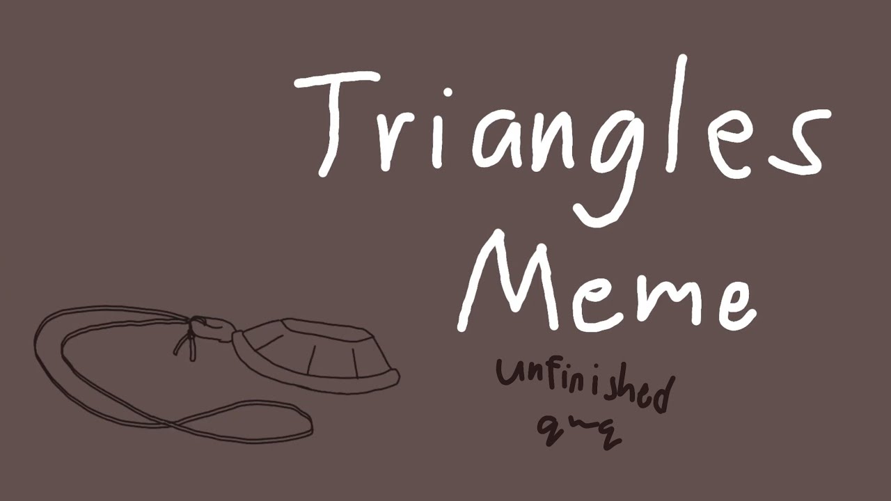 (Unfinished) Triangle meme - YouTube