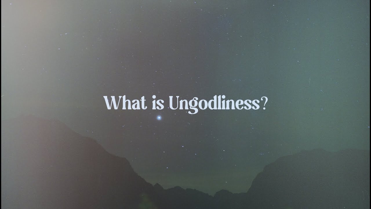 What is Ungodliness? - YouTube