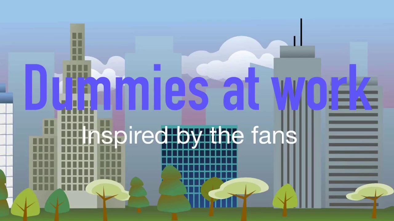 dummies at work 3 (inspired by the fans) - YouTube