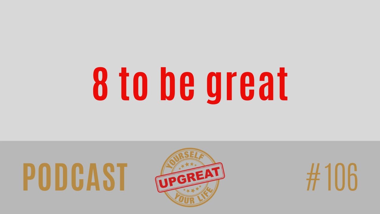 8 to be great - Upgrade yourself - Upgrade your life - YouTube