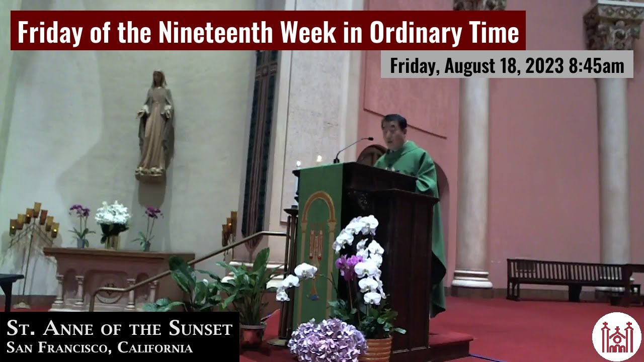 Friday of the Nineteenth Week in Ordinary Time Friday, August 18, 2023 ...