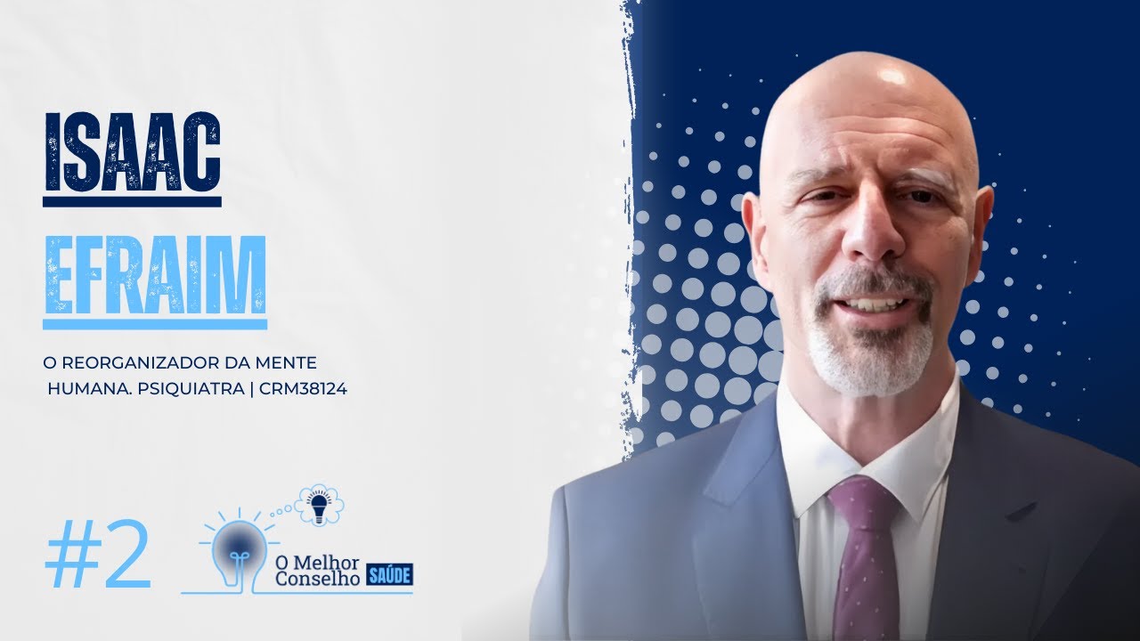 Dr. Isaac Efraim | PSIQUIATRA E REORGANIZADOR DA MENTE HUMANA - YouTube