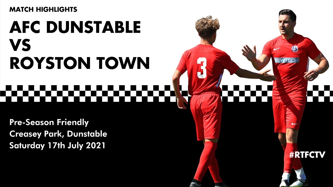 PRE-SEASON FRIENDLY: AFC DUNSTABLE vs ROYSTON TOWN - YouTube