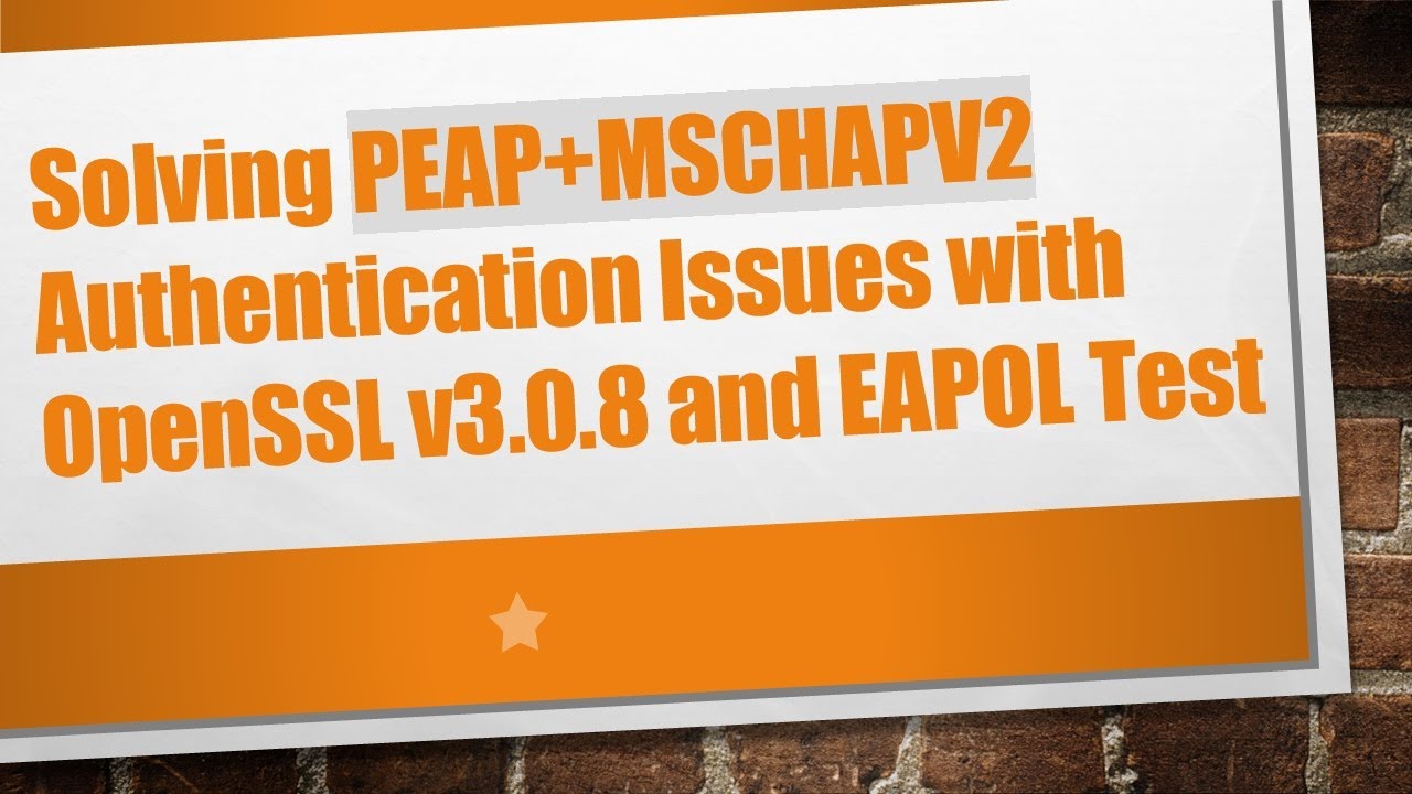 Solving PEAP+MSCHAPV2 Authentication Issues with OpenSSL v3.0.8 and ...