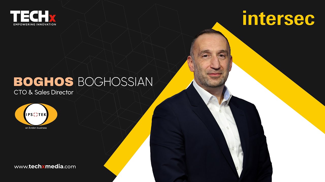IPSOTEK’s Intersec 2025 Highlights with Dr. Boghos Boghossian | TECHx ...
