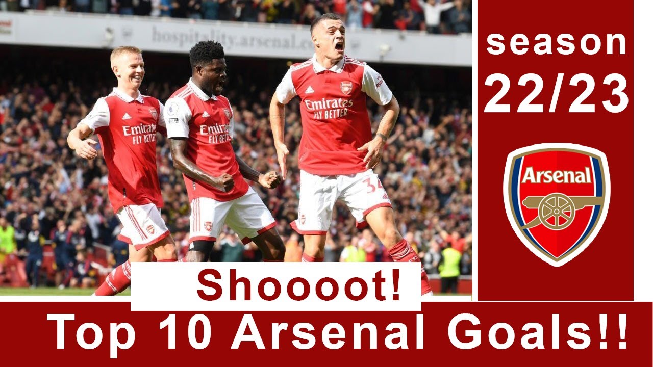SEASON 22/23 ARSENAL TOP 10 GOALS! - YouTube
