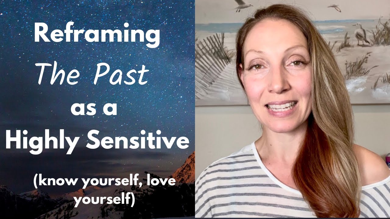 Reframing The Past as a Highly Sensitive -[deep introspection to gain clarity as an HSP] - YouTube