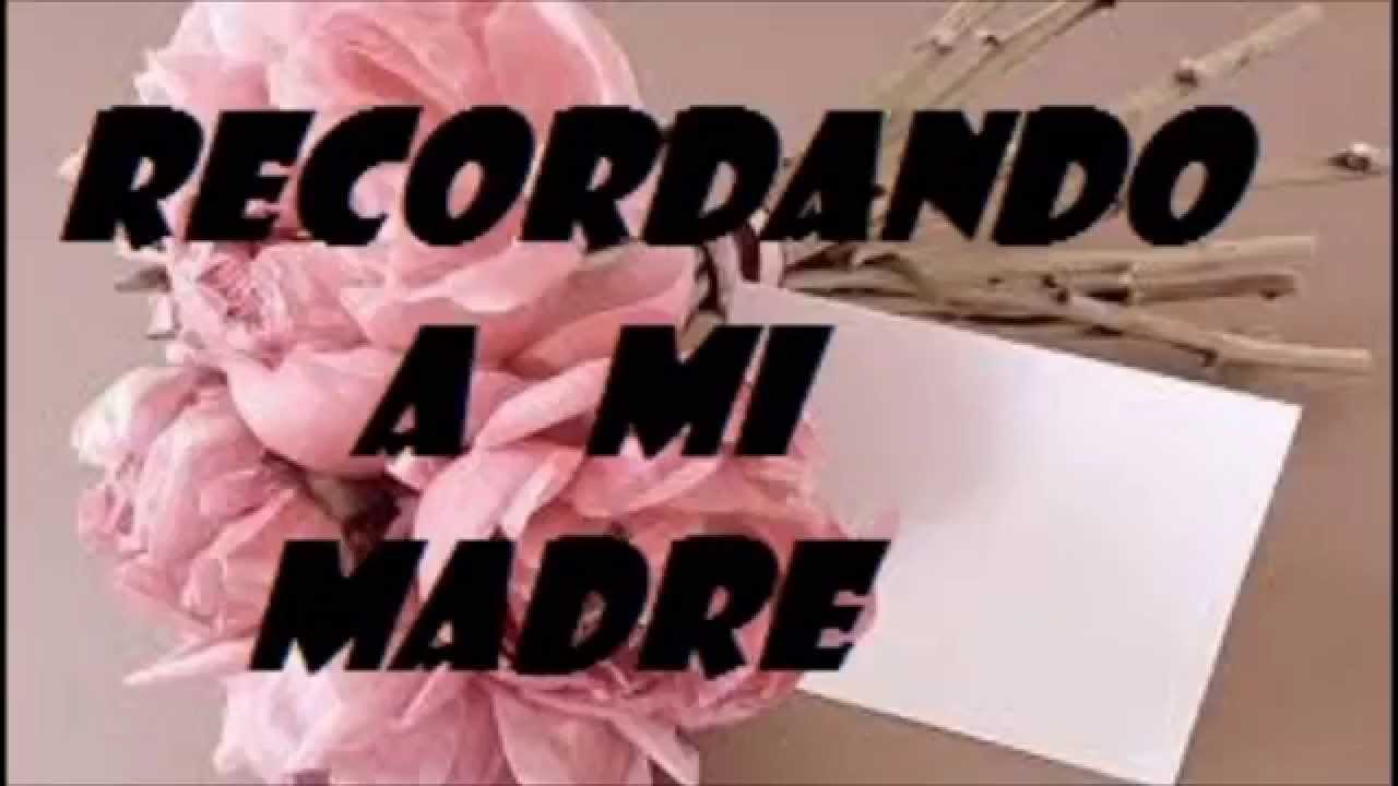 Recordando a mi Madre ..... - YouTube