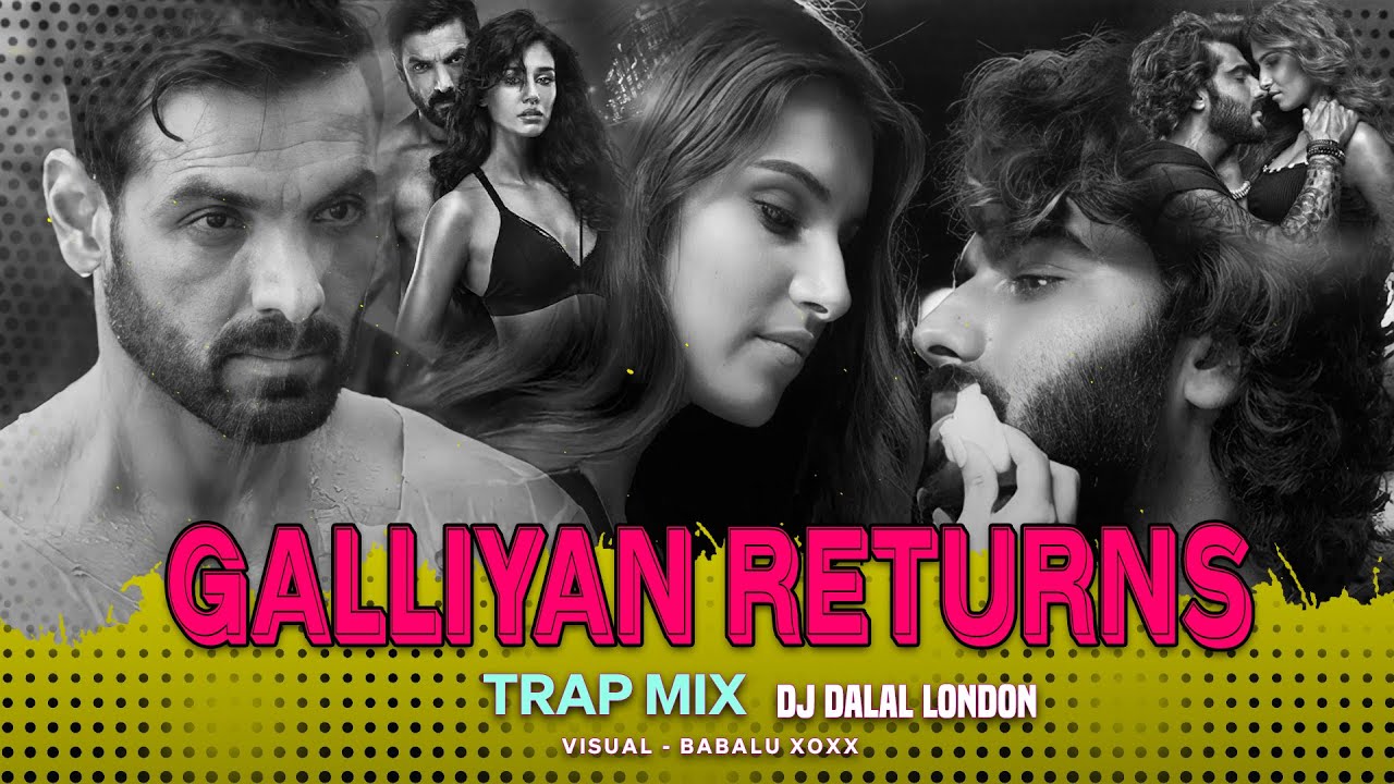 Galliyan Returns | Trap Remix | DJ Dalal London | John,Disha,Arjun,Tara ...
