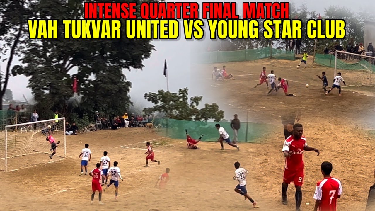🔥😨 Intense Quarter Final | Vah Tukvar United Vs Yong Star Club ( Tukvar ...