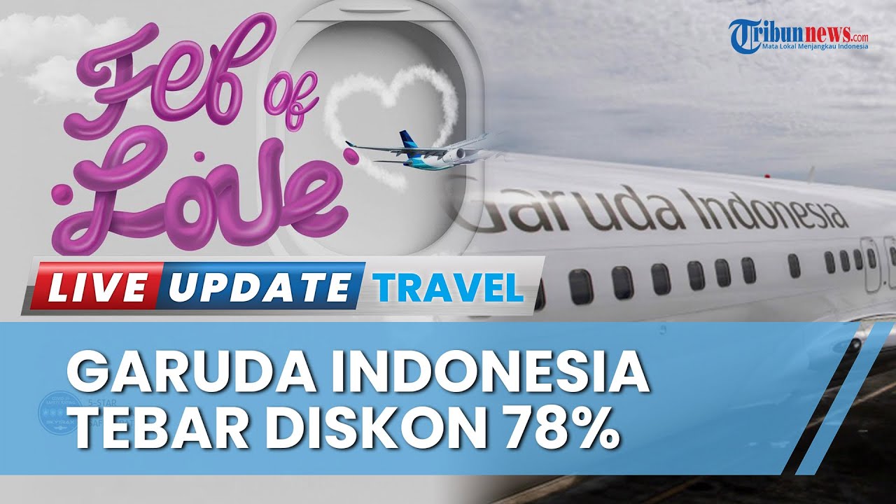 Promo Garuda Indonesia 6-12 Februari 2023, Diskon hingga 78% ...