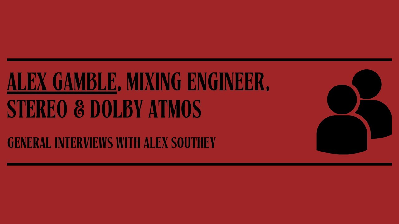 Bonus Interview: Alex Gamble, Mixing Engineer & Dolby Atmos [VIDEO ...