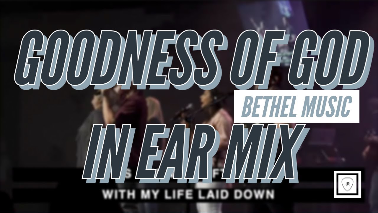 Goodness Of God - @BethelMusic - In Ear Mix - YouTube