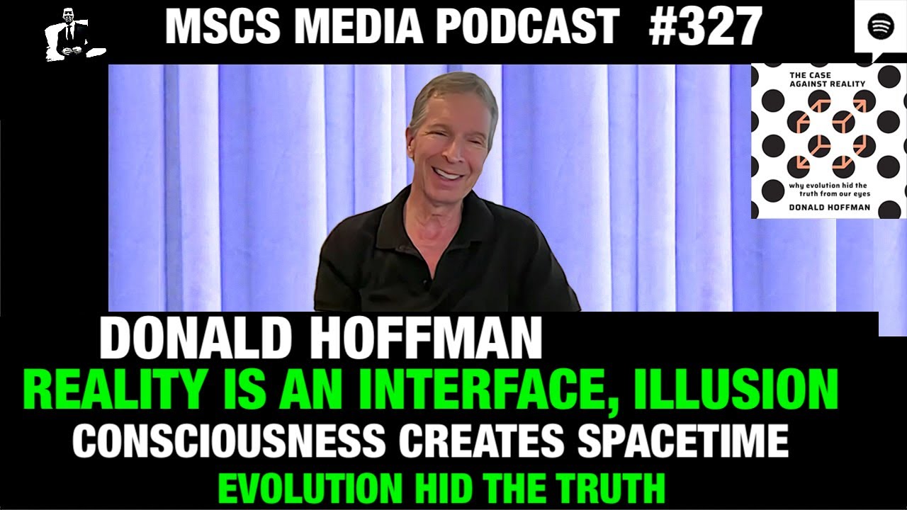 Donald Hoffman: Reality Is An Interface, Illusion, Consciousness ...