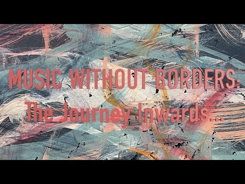 Music Without Borders: The Journey Inwards... - YouTube