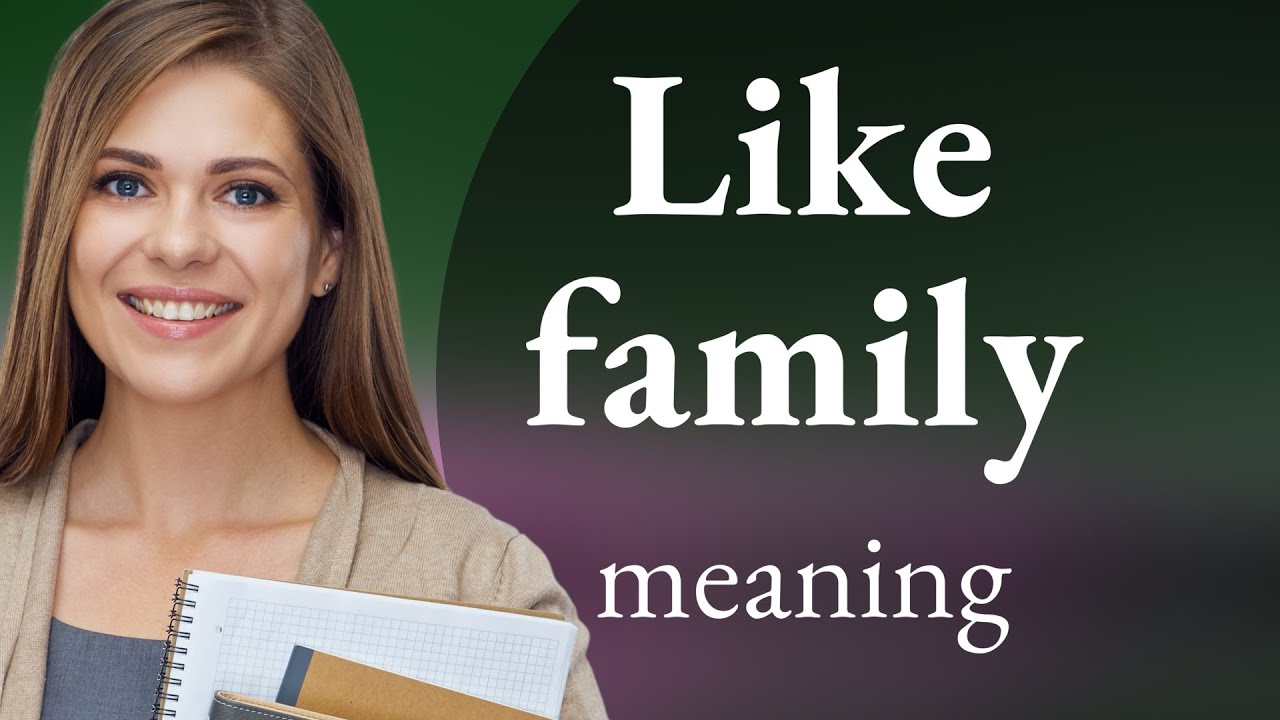 Understanding the Phrase "Like Family" in English - YouTube