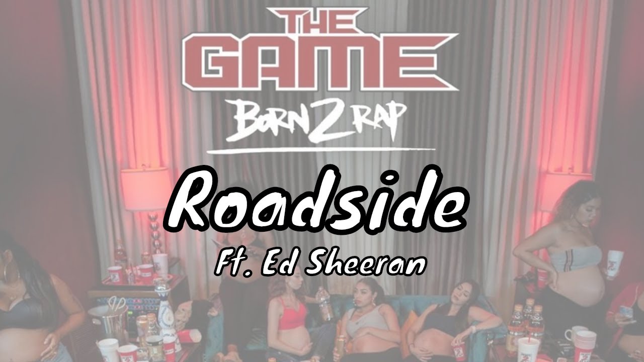 The Game - Roadside ft. Ed Sheeran [Born 2 Rap] - YouTube Music