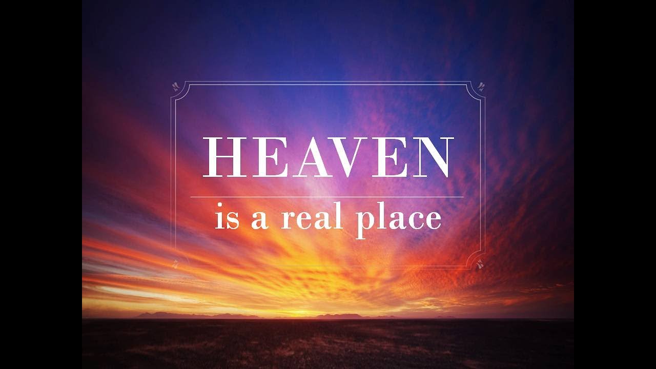 Heaven is a real place - YouTube