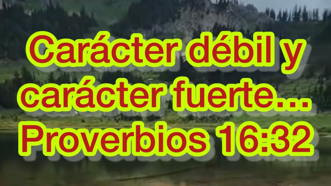 Un carácter débil y un carácter fuerte - Proverbios 16:32 - YouTube