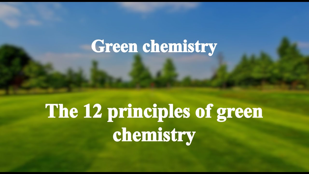 55_1 12 principles of green chemistry丨Green chemistry - YouTube