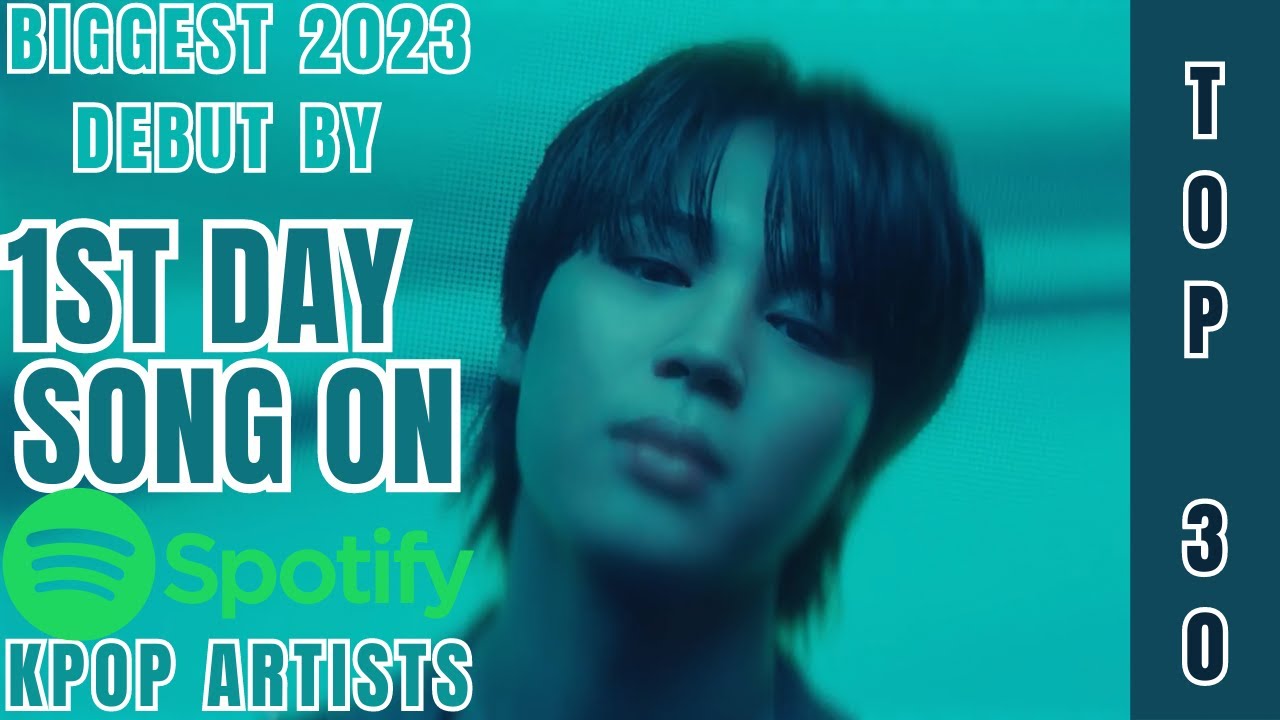 [TOP 30] BIGGEST 2023 SONG DEBUTS BY KPOP ARTISTS ON SPOTIFY | 1ST DAY ...