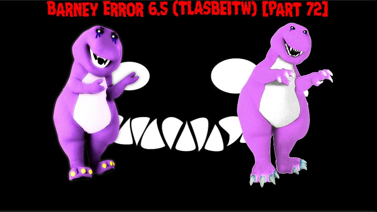 Barney Error 6.5 (TLASBEITW) [Part 72] - YouTube