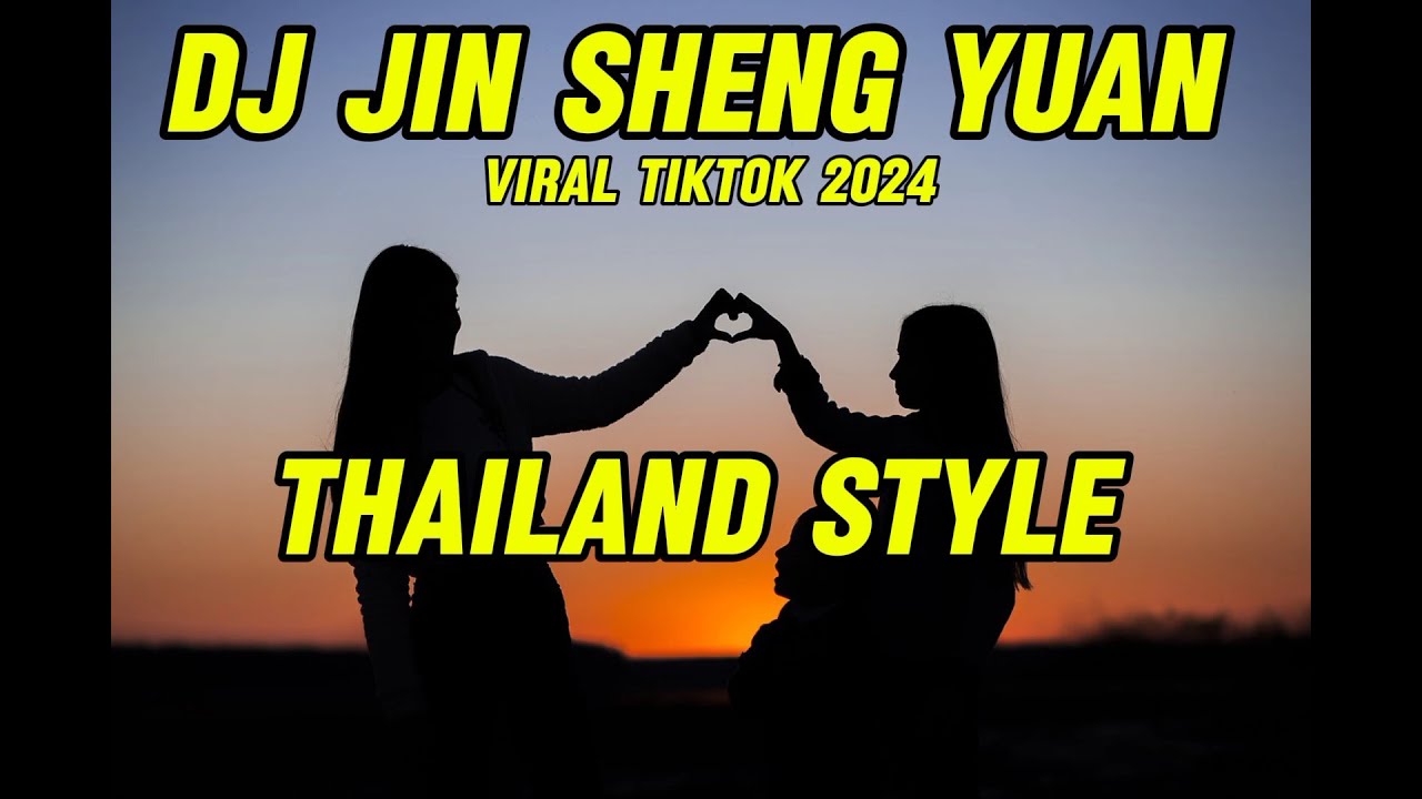 Dj Jin Sheng Yuan Thailand Style | Viral Tiktok 2024 - YouTube